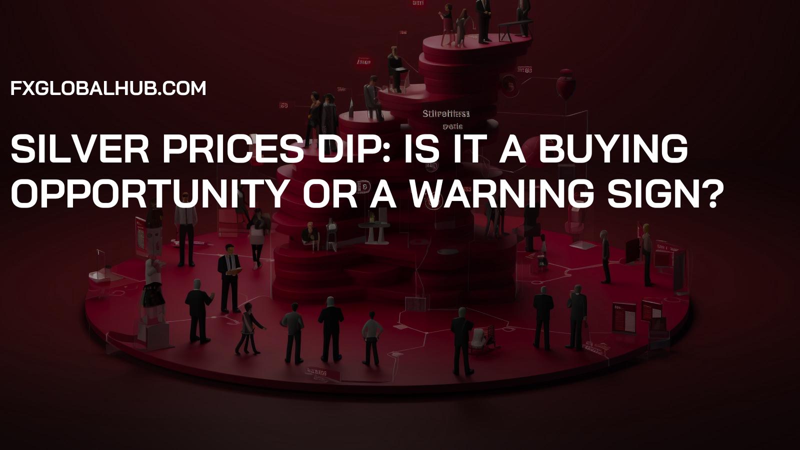 FXGlobalHub | Silver Prices Dip: Is It a Buying Opportunity or a ...